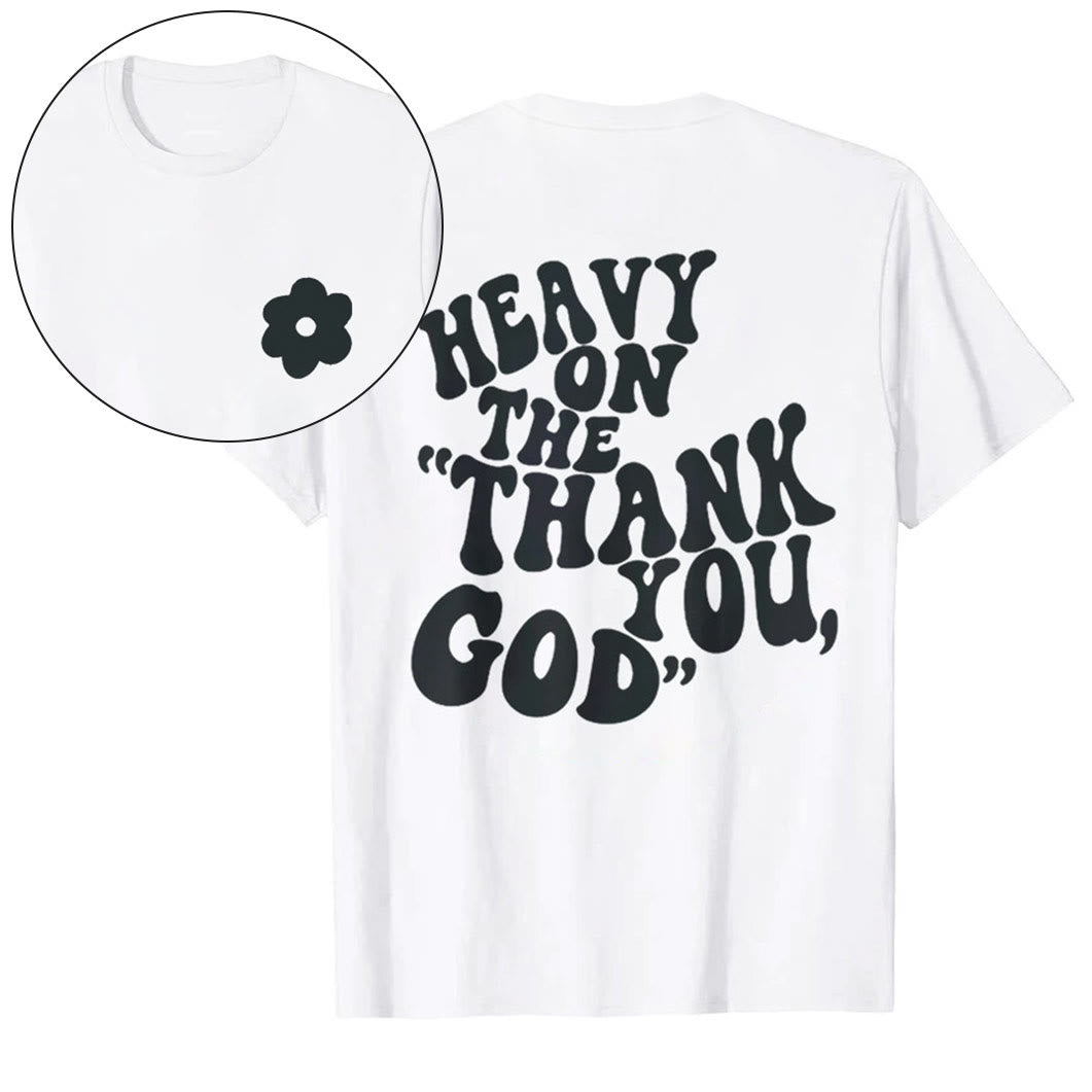Christianartworkshop "HEAVY ON THE 'THANK YOU, GOD'" T-shirt ...